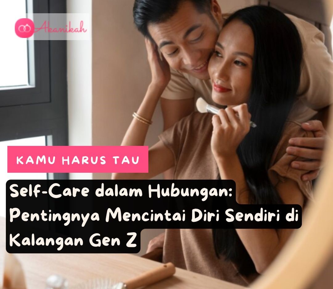 Self-Care dalam Hubungan: Pentingnya Mencintai Diri Sendiri di Kalangan Gen Z